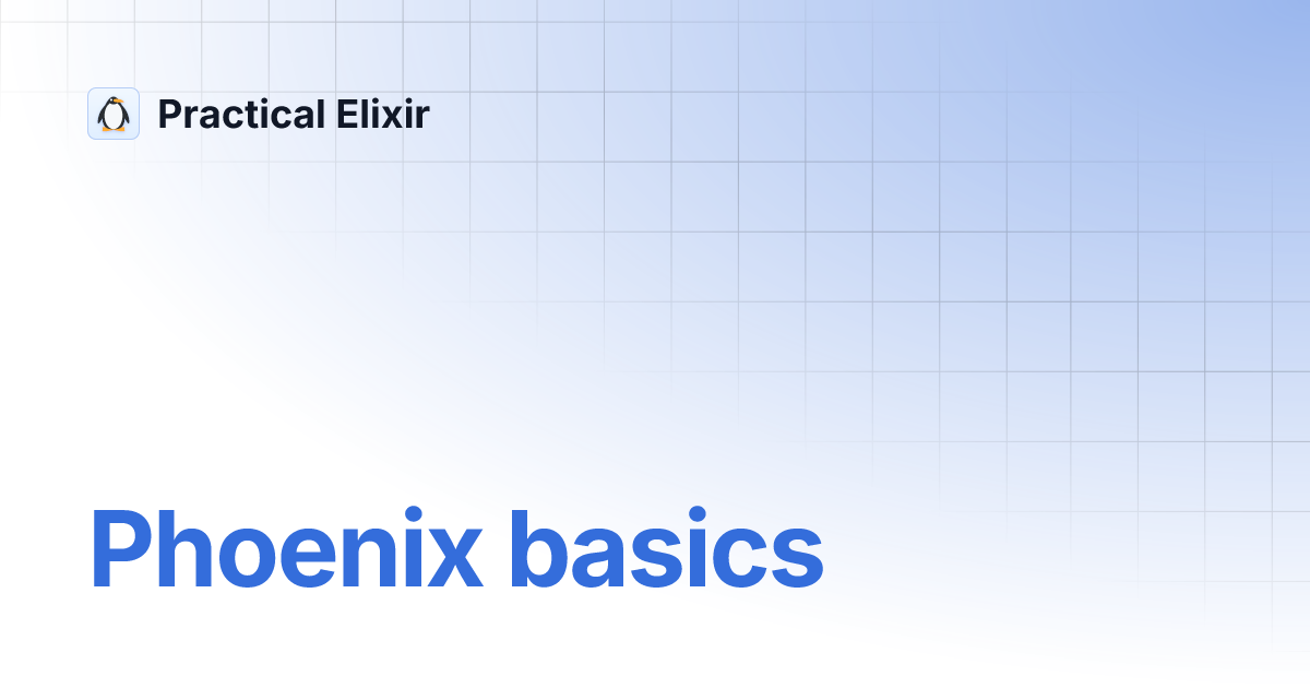 Phoenix basics | Practical Elixir