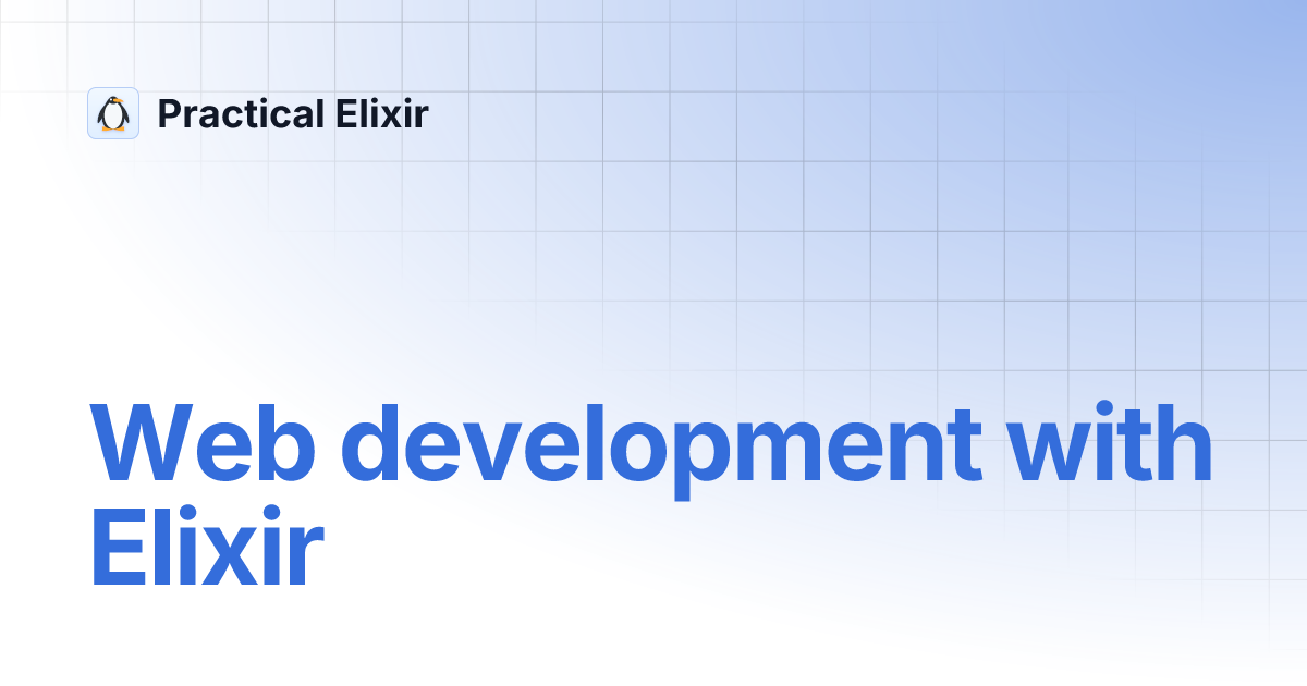 Web development with Elixir | Practical Elixir